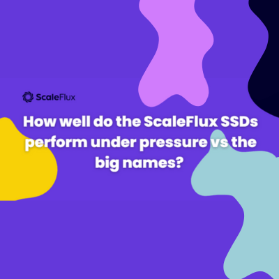How well do the ScaleFlux SSDs perform under pressure vs the big names? - ScaleFlux
